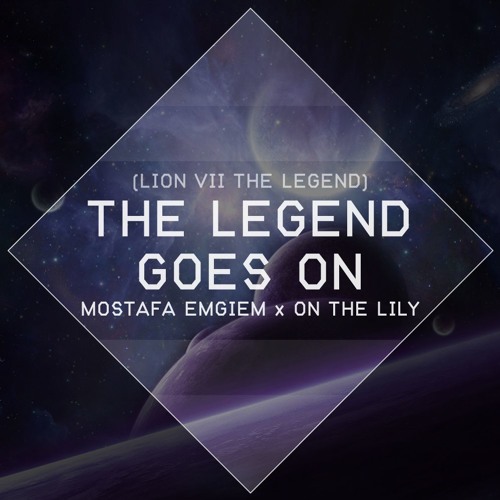 Stream The Legend Goes On (Mostafa Emgiem x On The Lily) - LION VII The ...