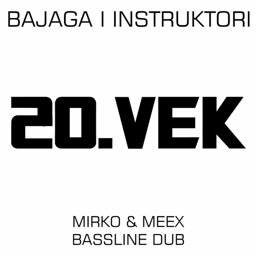 Stream Bajaga i Instruktori - 20.vek (Mirko & Meex Bassline Dub) by ...