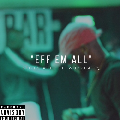 Stream Sti-Lo Reel - Eff Em All (featuring Why Khaliq) by Pledge Empire ...