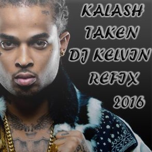 Stream Kalash - Taken(Dj Kelvin Refix 2016) by Dj Kelvin-03 | Listen ...