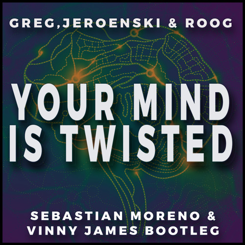 Stream Your mind is twisted (Sebastian Moreno & Vinny James Bootleg) by ...