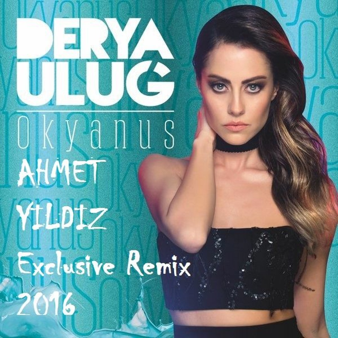 Stream Derya ULUĞ OKYANUS Ahmet YILDIZ (Exclusive Remix)(2016) by Ahmet ...