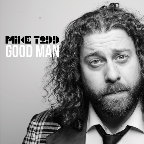 Stream Mike Todd Music | Listen to Good Man Album playlist online for ...