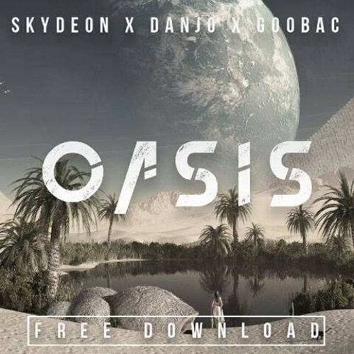 Stream Skydeon x DANJO x Goobac - Oasis (Original Mix) [FREE DOWNLOAD ...