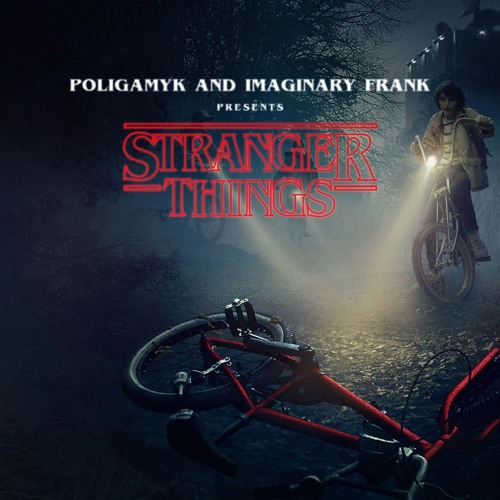 Stream Stranger Things - Poligamyk x Imaginary Frank Bootleg by ...