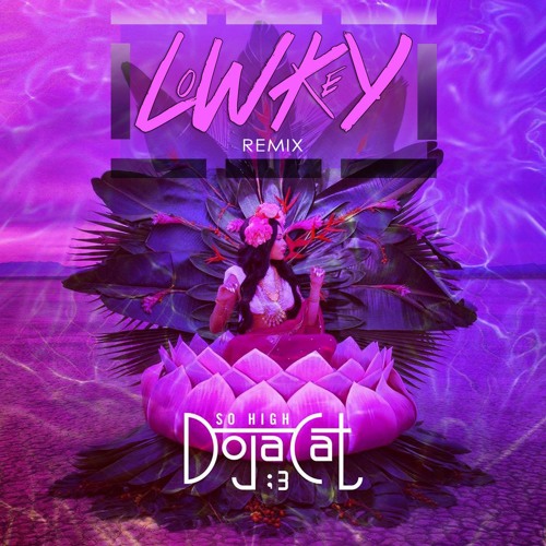 Stream Doja Cat - So High - LWKY Remix by LWKY | Listen online for free ...