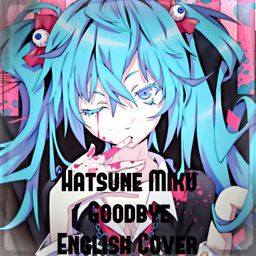 Stream Hatsune Miku - Goodbye [English Cover] by clovereiki | Listen ...