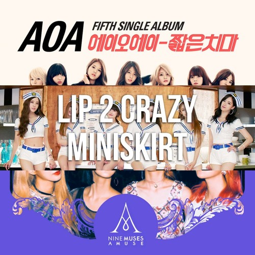 Stream NINE MUSES A, T-ARA, AOA - Lip 2 Crazy Miniskirt (Mashup) by MINIMIX | Listen online for ...