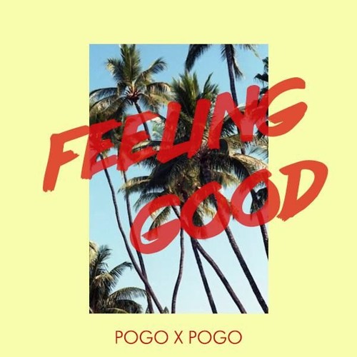 Stream Feeling Good by Pogo x Pogo | Listen online for free on SoundCloud