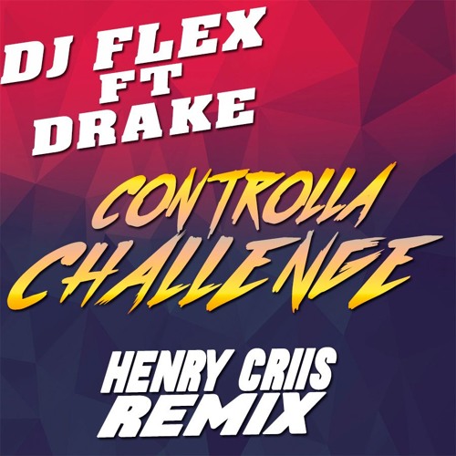 Stream Dj Flex - Controlla Challenge ( Henry Criis Remix ) Free ...