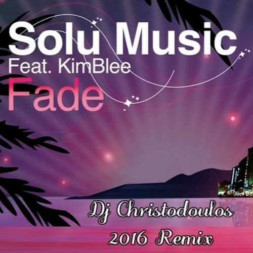 Stream Solu Music & Kimblee - Fade (Dj Christodoulos 2016 Remix) by ...