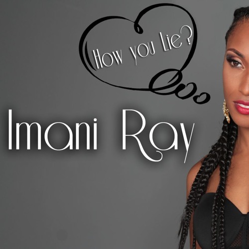 Stream Imani Ray - How You Lie by Imani Ray | Listen online for free on ...