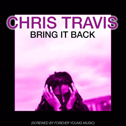 Chris Travis - Bring It Back (FYSM) - Listen to music