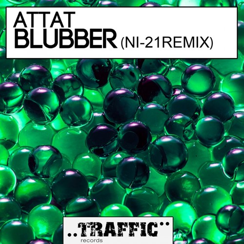 Stream Attat - Blubber (Ni - 21 Remix) [Traffic Records] by ...
