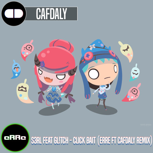 Stream S3RL feat Gl!tch - Click Bait (eRRe ft CAFDALY Remix) by CAFDALY ...