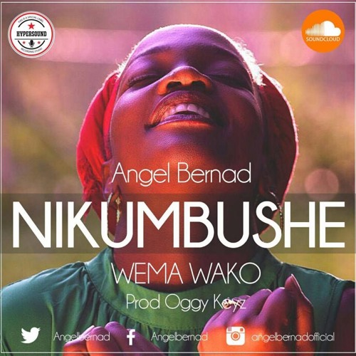 Stream Angel Benard-Nikumbushe Wema Wako (Produced by; Oggy Keyz ...