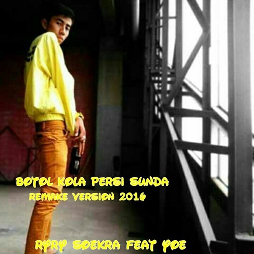 Stream Botol Kola Persi Sunda Remake Version 2016 (Ryry feat Yoe ...