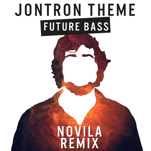 Stream Jontron Theme Song (Novila's Future Bass Remix) by NOVILA ...