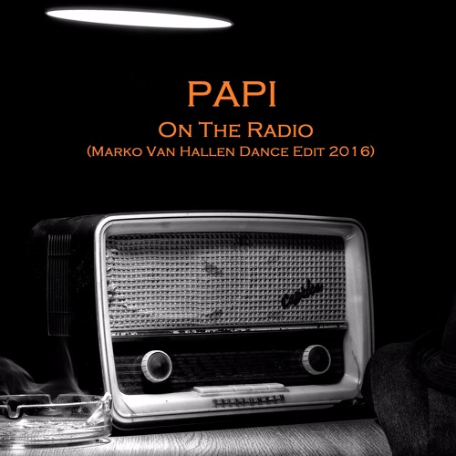 Stream PAPI - On The Radio (Marko Van Hallen Dance Edit 2016) by Marko ...