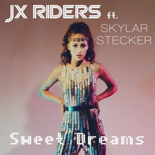 Stream JX Riders ft. Skylar Stecker - Sweet Dreams (Mr. Kristopher ...