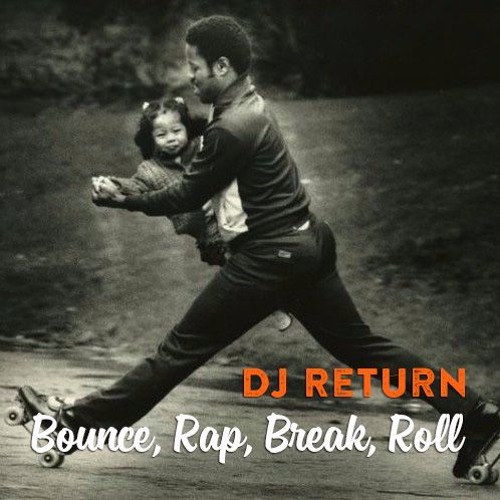 Stream DJ Return - Bounce, Rap, Break, Roll by Dave Mack | Listen ...