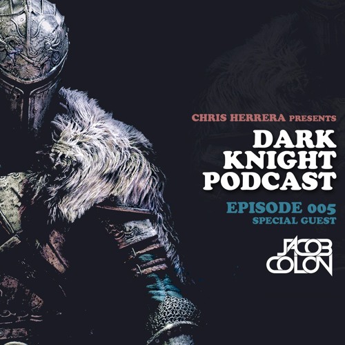 Stream Mr. Knobs - Dark Knight Podcast 005 / Special Guest (Jacob Colon ...