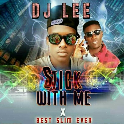 Stream Dj Lee (south africa) STICK WITH ME ft Best Slim Ever (nigeria ...