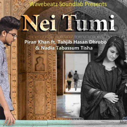 Stream Nei tumi - Piran khan ft. Dhrubo & Tisha by Piran Khan | Listen online for free on SoundCloud