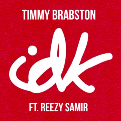 Stream IDK (feat. Reezy Samir)[Prod. The Beats Plug] by Timmy Brabston ...