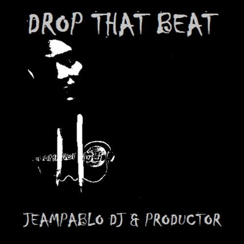 Stream DROP THAT BEAT (ORIGINAL MIX) J3AMPABLO DJ by JEAMPABLO DJ ...