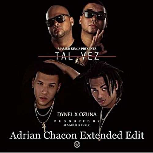 Stream Dynel Ft. Ozuna - Tal Vez (Adrian Chacon Extended Edit)[93BPM ...