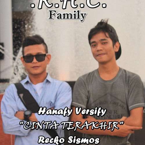 Stream hanafy versify ( Cinta Terakhir ) Recko Sismos (RHC FAMILY) by hanafy versify | Listen ...