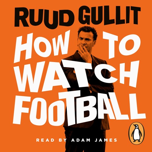 How To Watch Football by Ruud Gullit (Audiobook extract) read by Adam ...
