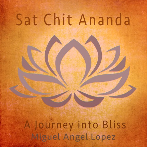 Stream Sat Chit Ananda a beginning by Miguel Angel Lopez | Listen ...