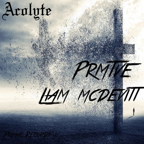 Stream PRMTVE & Liam McDevitt - Acolyte by PRMTVE | Listen online for ...