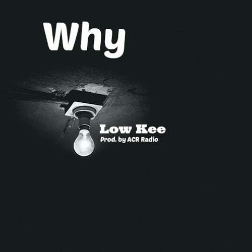 Stream Why - Low Kee (Prod. by ACR Radio) by Low Kee | Listen online ...
