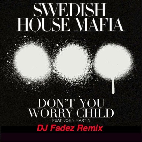 Stream Swedish House Mafia - Don't You Worry Child (DJ Fadez Remix ...