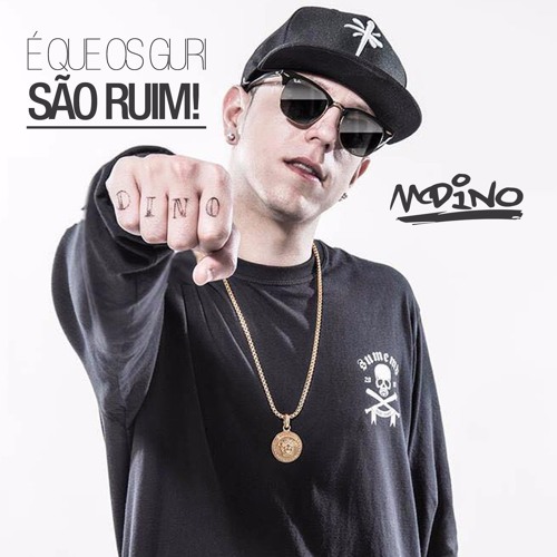 Stream É Que Os Guri São Ruim by MC Dino | Listen online for free on ... Stream É Que Os Guri São Ruim by MC Dino | Listen online for free on ...