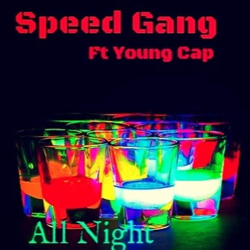 Stream SPEED GANG FT. YOUNG CAP - ALL NIGHT by SPEED GANG | Listen ...