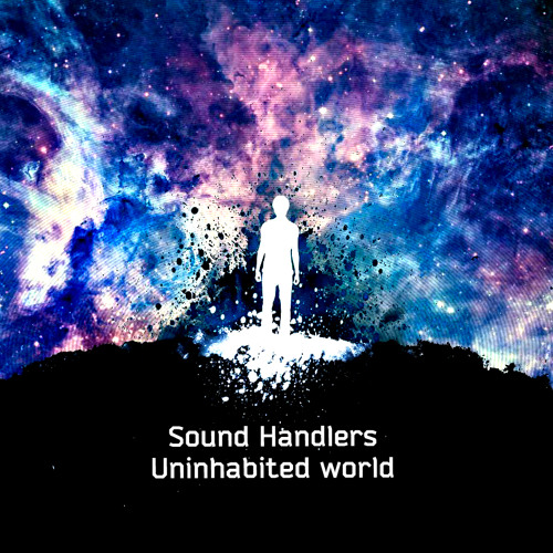 Stream Sound Handlers - Uninhabited World by Sound Handlers | Listen ...