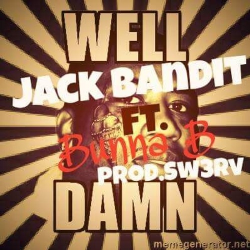 Stream Jack Bandit - Well Damn feat. Bunna B [Prod.SW3RV] by Jack ...