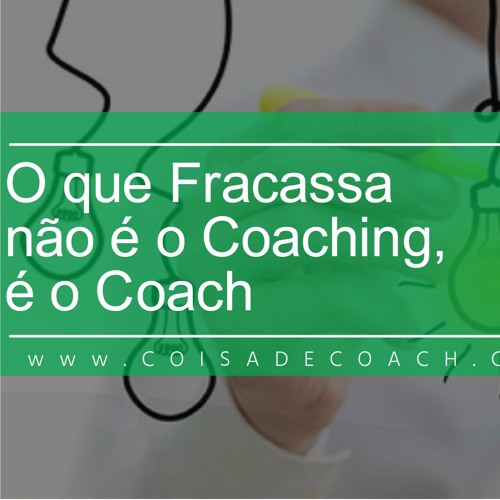 Stream O Que fracassa nao é o Coaching, é o Coach by Sheila Sharon ... Stream O Que fracassa nao é o Coaching, é o Coach by Sheila Sharon ...