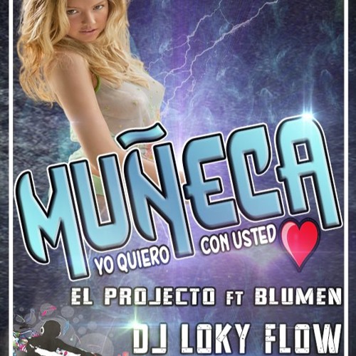 Stream Muñeca, Yo Quiero Con Usted - Dj Loky Flow ft El Projecto y Blumen by Dj Loky Flow _ El ...