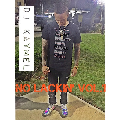 Stream No Lackin' Vol. 1 by djkaymel | Listen online for free on SoundCloud
