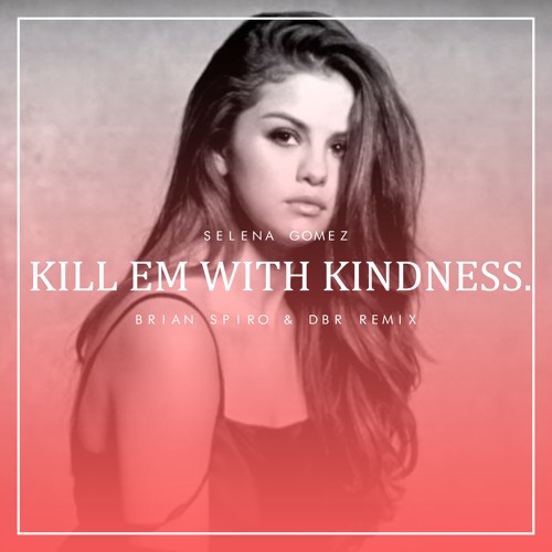 Stream Kill Em With Kindness ( Brian Spiro x DBR Remix ) by Brian Spiro ...