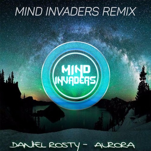 Stream Daniel Rosty - Aurora (Mind Invaders Remix [Progressive House ...