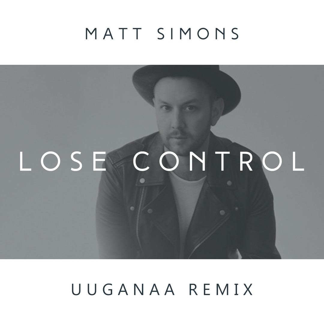 Stream Matt Simons - Lose Control (Uuganaa Remix) by U U G A N A A ...