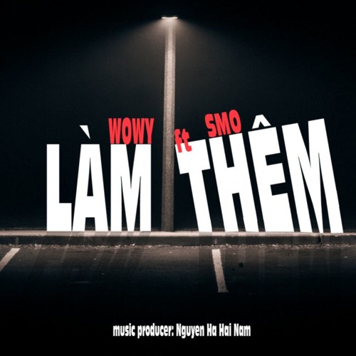 Stream Wowy - Làm Thêm ft SMO by Wowy Nguyen | Listen online for free ...