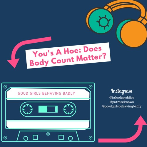 Stream episode Episode 5: You's A Hoe - Does Body Count Matter? by Good ...