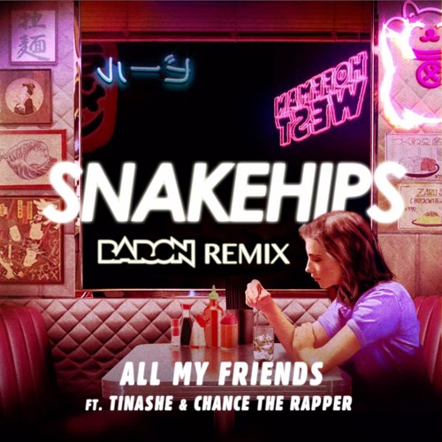 Stream Snakehips ft. Chance The Rapper - All My Friends (Baron Remix ...